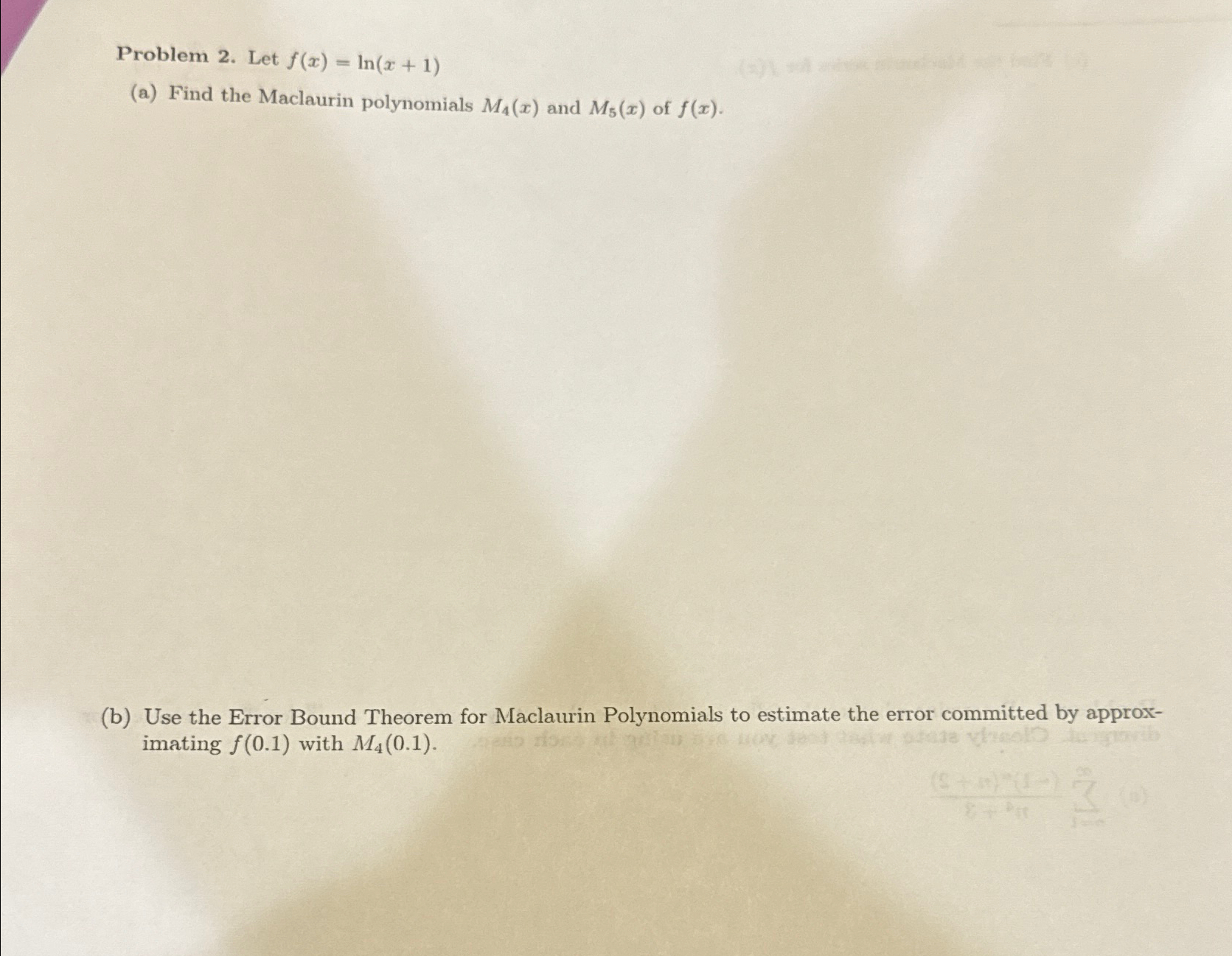 Solved Problem 2. ﻿Let f(x)=ln(x+1)(a) ﻿Find the Maclaurin | Chegg.com