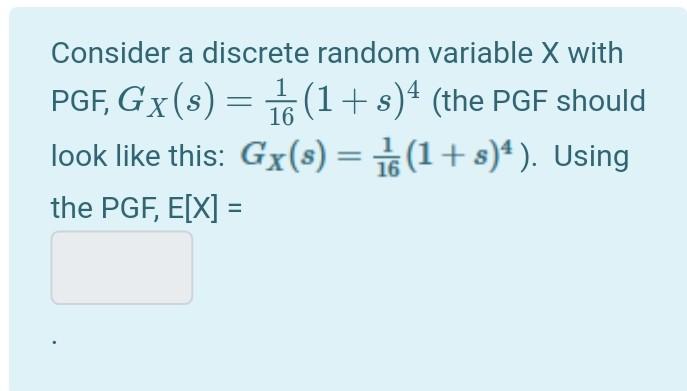 Solved Consider a discrete random variable X with PGF, Gx(s) | Chegg.com