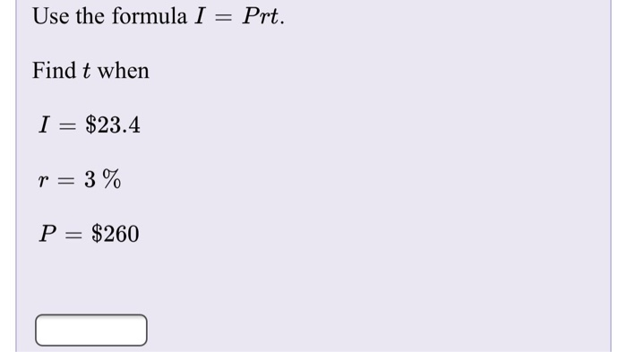 Solved Use the formula I = Prt. Find t when I = $23.4 p= 3% | Chegg.com