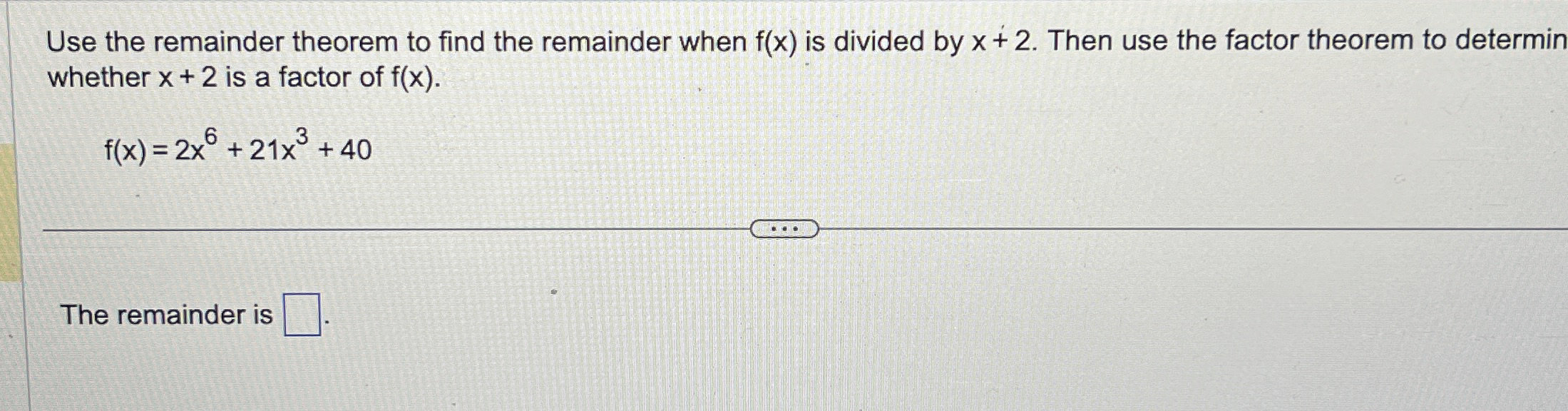 Solved Use the remainder theorem to find the remainder when | Chegg.com