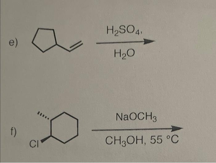 Solved H2SO4, e) H2O NaOCH3 f) CI CH3OH, 55 °C | Chegg.com