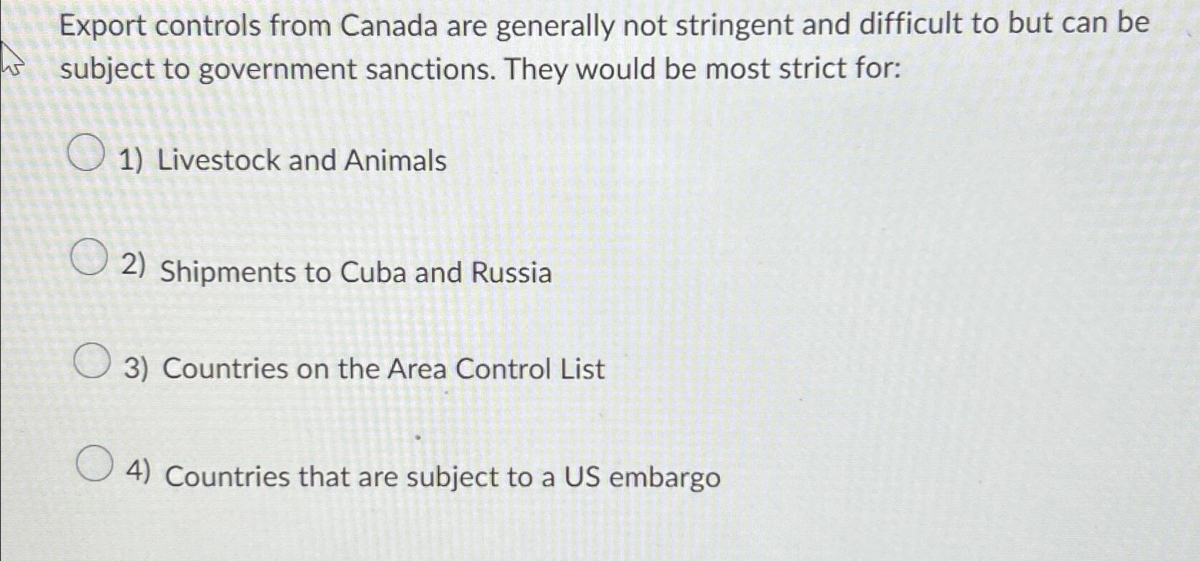 Solved Export controls from Canada are generally not | Chegg.com