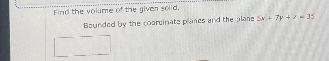 Solved Find the volume of the given solid.Bounded by the | Chegg.com
