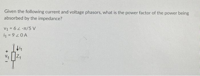 Solved Given the following current and voltage phasors, what | Chegg.com