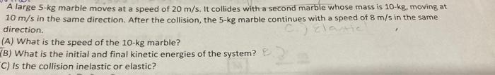 Solved A large 5−kg marble moves at a speed of 20 m/s, it | Chegg.com