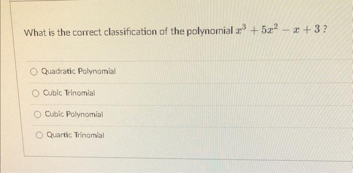 Solved What is the correct classification of the polynomial | Chegg.com