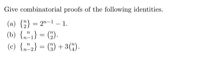 Solved = --- Give combinatorial proofs of the following | Chegg.com