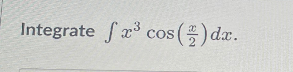 Solved Integrate ∫﻿﻿x3cos(x2)dx. | Chegg.com