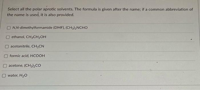 Solved Select all the polar aprotic solvents. The formula is | Chegg.com