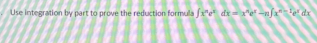 Solved Use integration by part to prove the reduction | Chegg.com