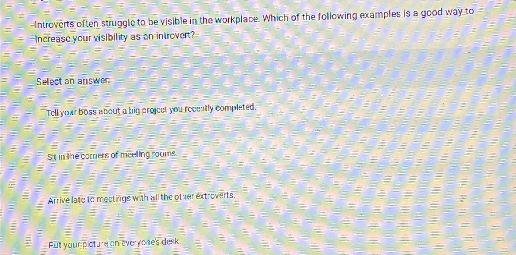 Solved Introverts often struggle to be visible in the | Chegg.com