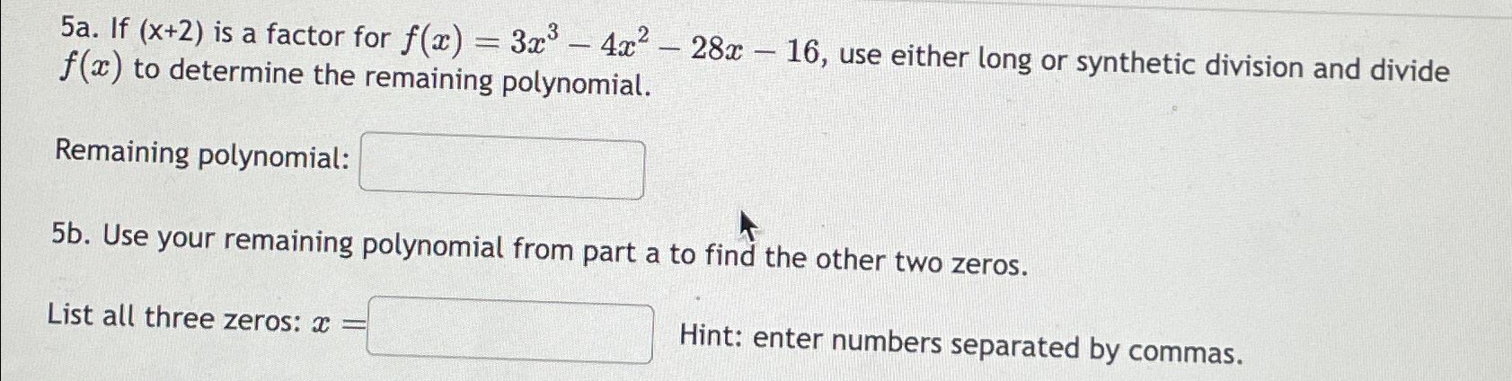 Solved 5a. ﻿If (x+2) ﻿is a factor for f(x)=3x3-4x2-28x-16, | Chegg.com