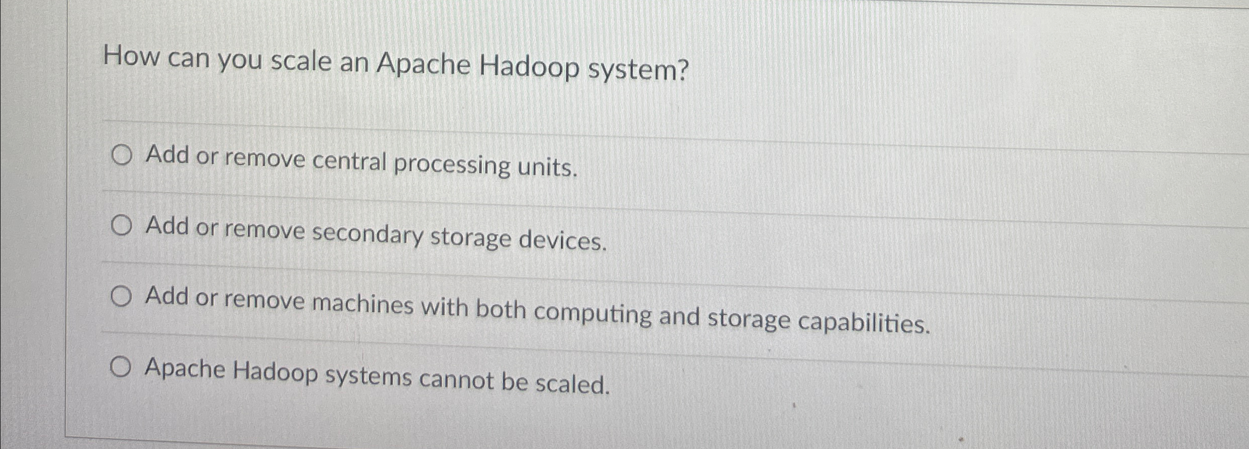 Solved How can you scale an Apache Hadoop system?Add or | Chegg.com