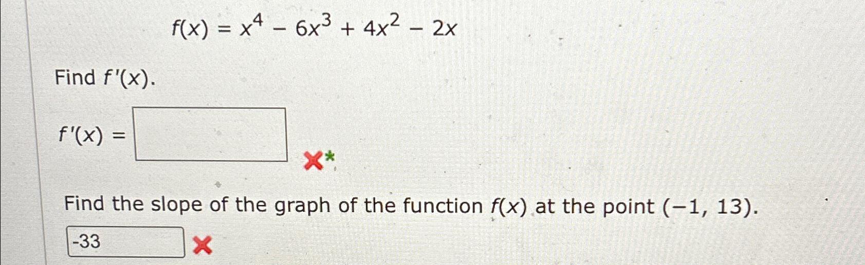 Solved f(x)=x4-6x3+4x2-2xFind f'(x).f'(x)=Find the slope of | Chegg.com