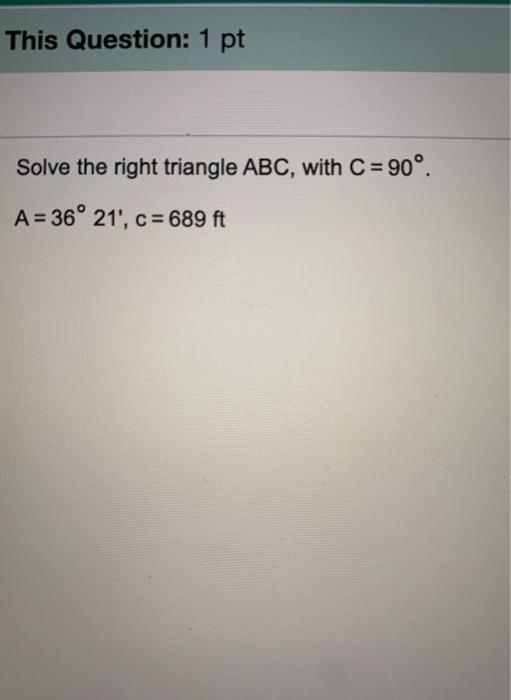 Solved This Question: 1 pt Solve the right triangle ABC, | Chegg.com