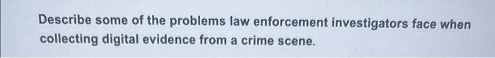 Solved Describe some of the problems law enforcement | Chegg.com