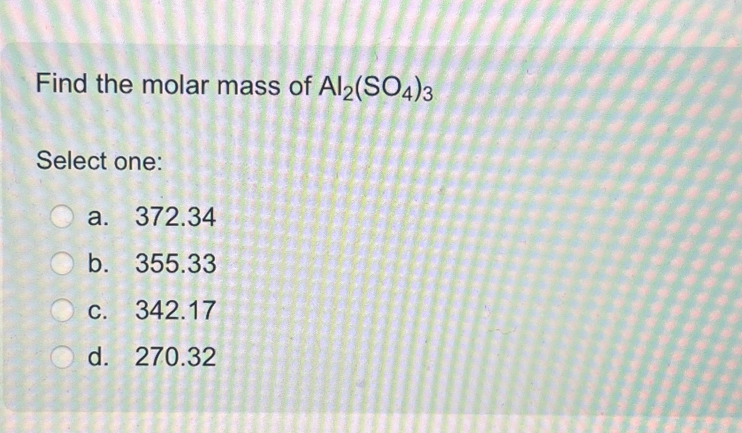 Solved Find the molar mass of Al2(SO4)3Select | Chegg.com