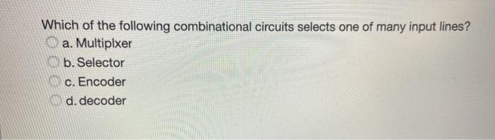 Solved Which of the following combinational circuits selects | Chegg.com