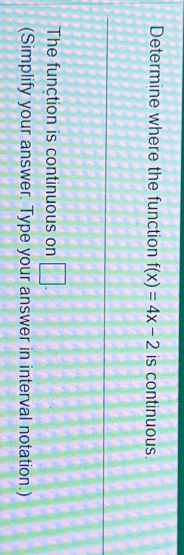 Solved Determine where the function f(x)=4x-2 ﻿is | Chegg.com