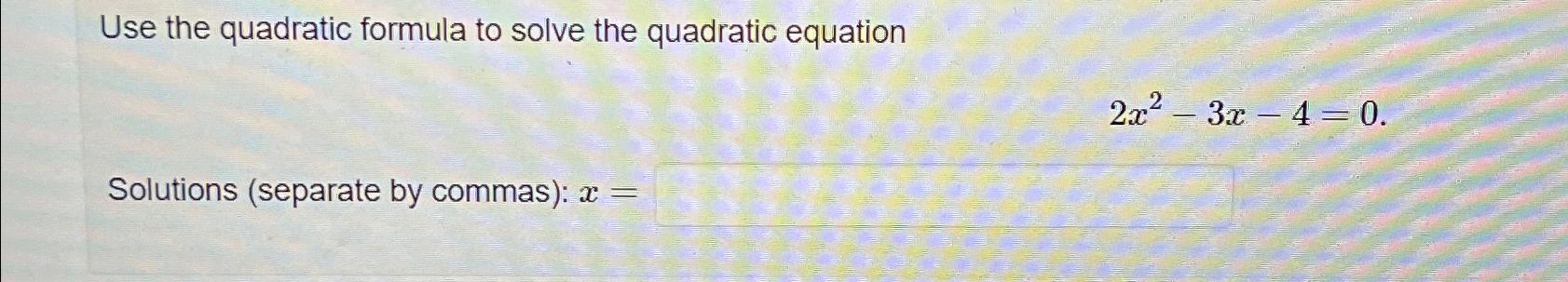 Solved Use the quadratic formula to solve the quadratic | Chegg.com