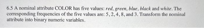 Solved 6.5 A nominal attribute COLOR has five values: red, | Chegg.com