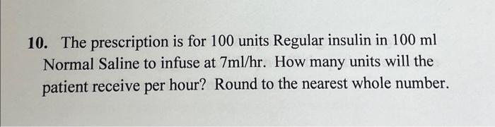 Solved 10. The prescription is for 100 units Regular insulin | Chegg.com