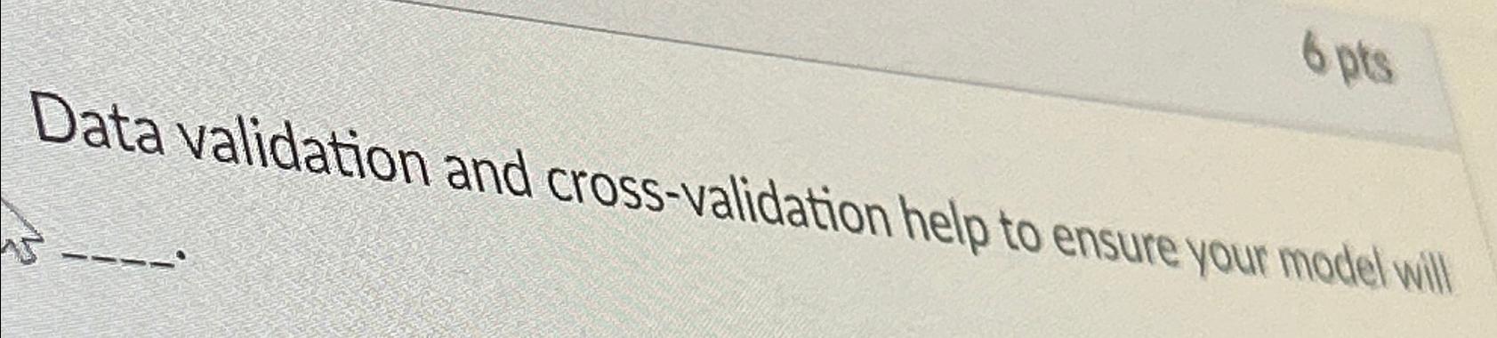 Solved 6ptsData validation and cross-validation help to | Chegg.com