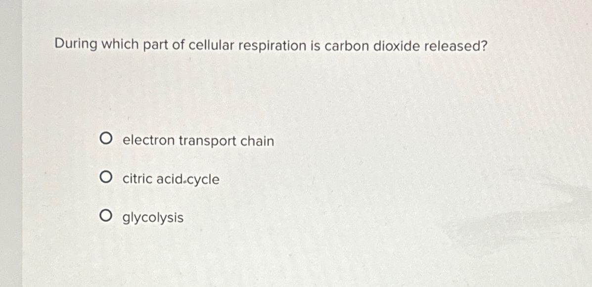 Solved During which part of cellular respiration is carbon | Chegg.com