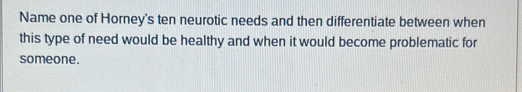 Solved Name one of Horney's ten neurotic needs and then | Chegg.com