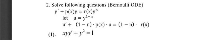 Solved 2. Solve following questions (Bernoulli ODE) | Chegg.com