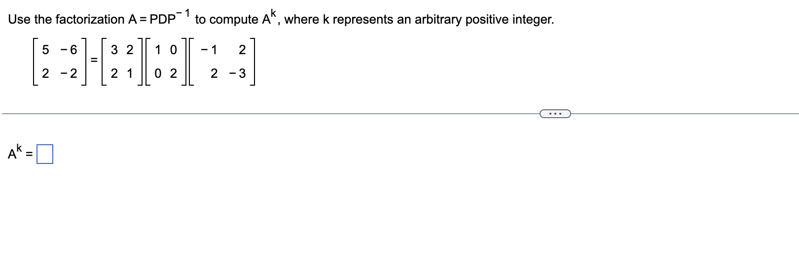 Solved Use the factorization A=PDP-1 ﻿to compute Ak, ﻿where | Chegg.com