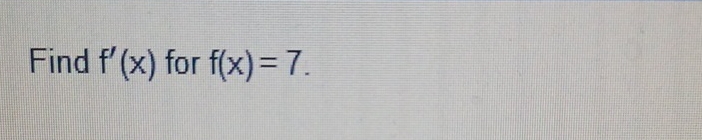 Solved Find f'(x) ﻿for f(x)=7 | Chegg.com