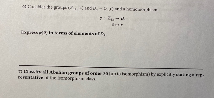 Solved 6) Consider the groups (Z12, +) and D. = (r, f) and a | Chegg.com