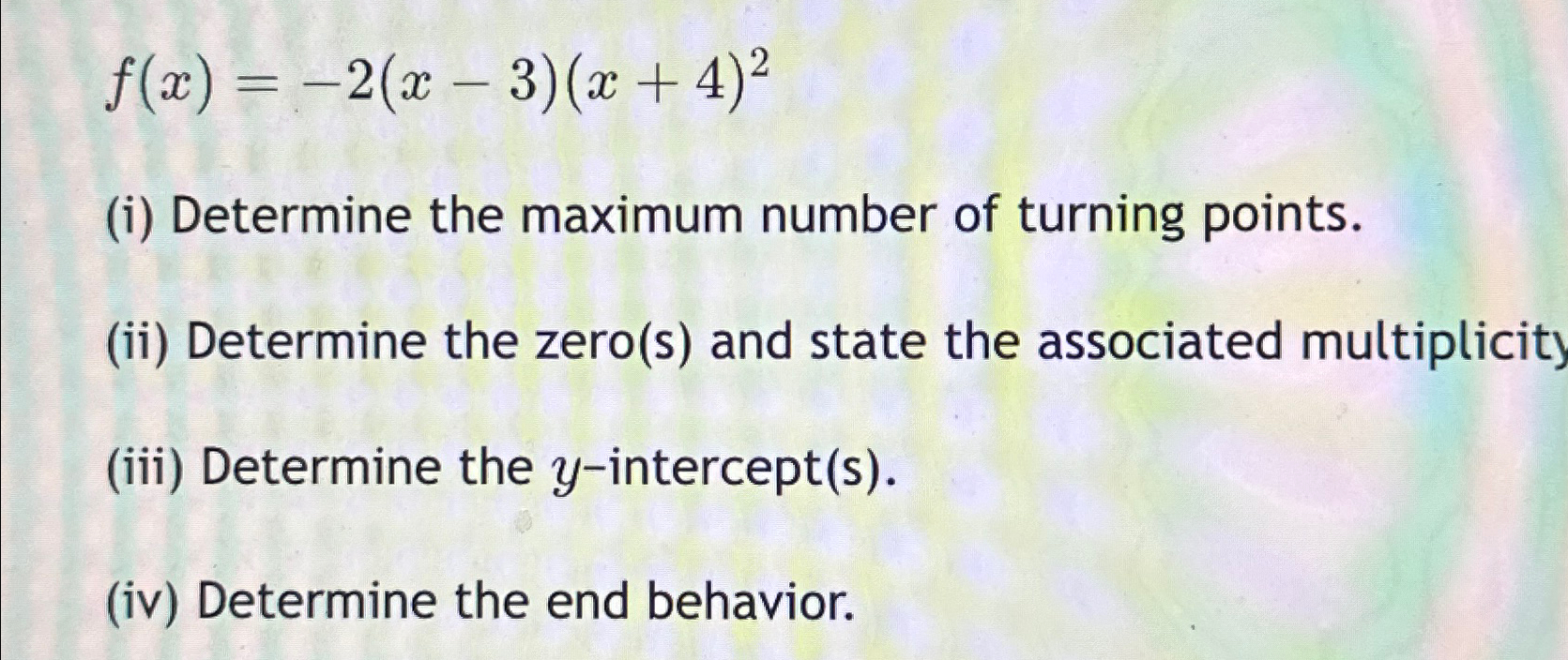 Solved f(x)=-2(x-3)(x+4)2(i) ﻿Determine the maximum number | Chegg.com