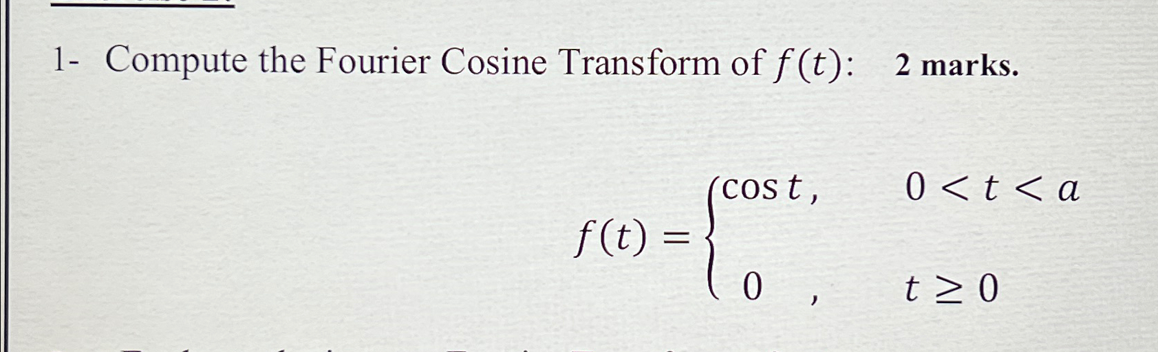 Solved 1- ﻿Compute the Fourier Cosine Transform of f(t) ﻿: 2 | Chegg.com