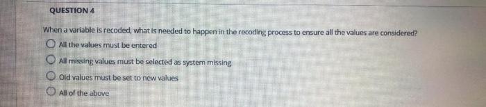 Solved QUESTION 4 When a variable is recoded, what is needed | Chegg.com
