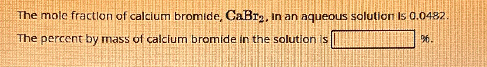 Solved The mole fraction of calcium bromide, CaBr2, ﻿in an | Chegg.com