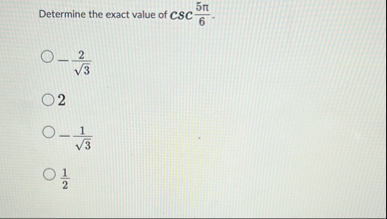 Solved Determine the exact value of csc(5π6).-2322-13212 | Chegg.com
