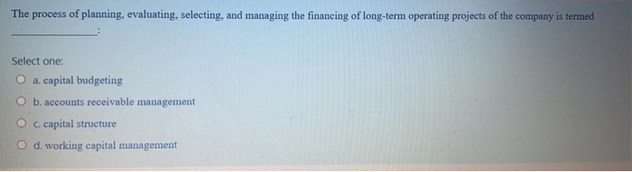 Solved The process of planning, evaluating, selecting, and | Chegg.com