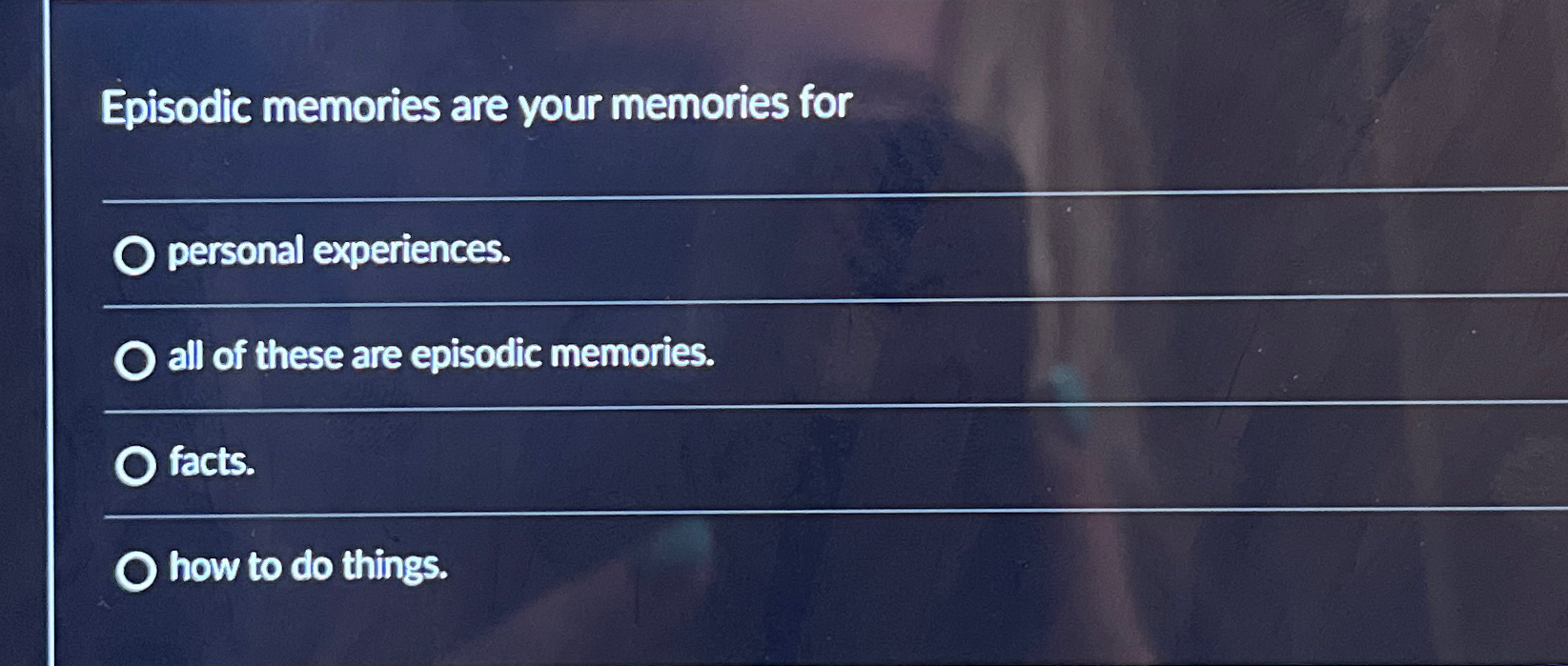 Solved Episodic memories are your memories forpersonal | Chegg.com
