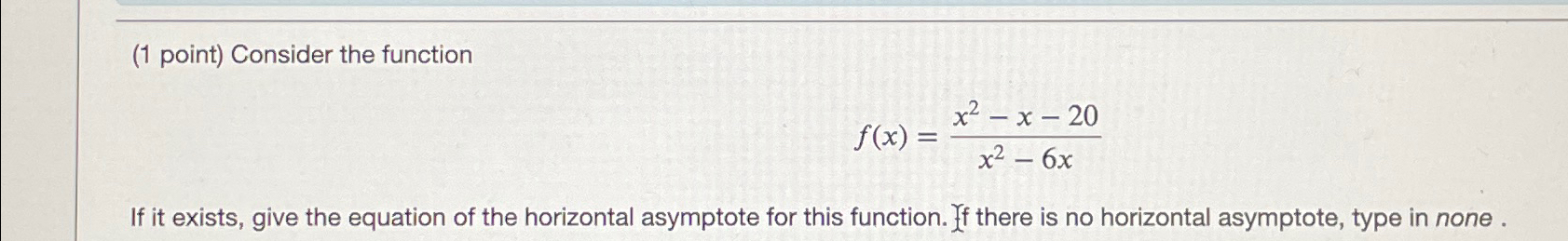 Solved (1 ﻿point) ﻿Consider the functionf(x)=x2-x-20x2-6xIf | Chegg.com