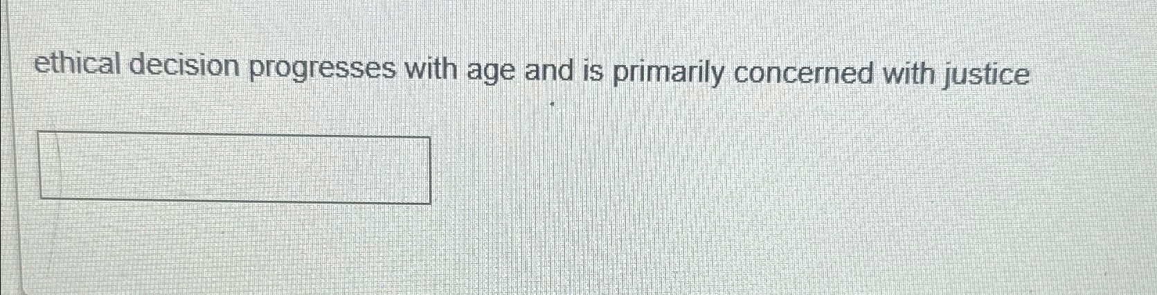 Solved Psychologyethical decision progresses with age and is | Chegg.com