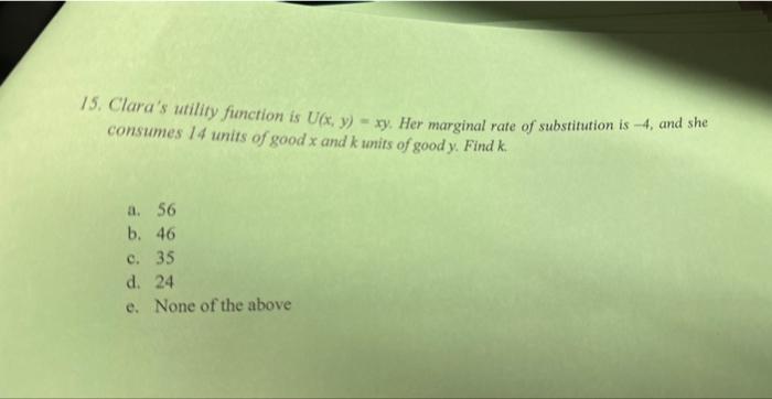Solved 15. Clara's utility function is U(x,y)=xy. Her | Chegg.com
