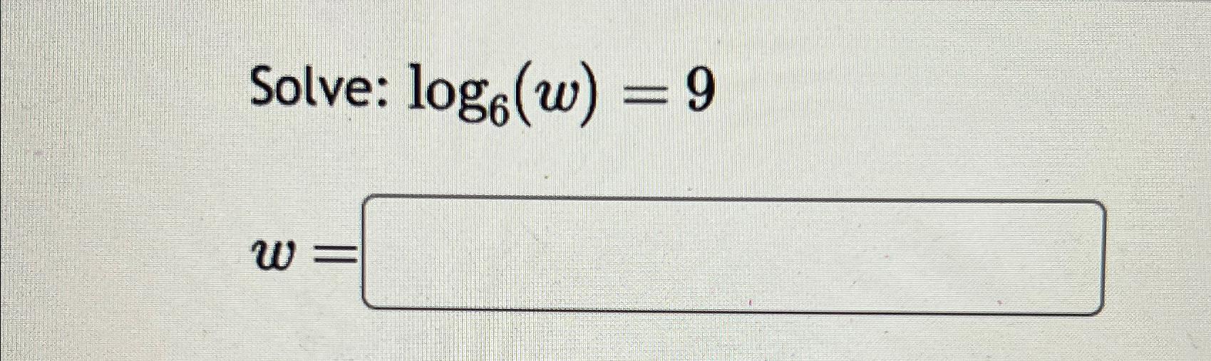 Solved Solve: log6(w)=9w | Chegg.com