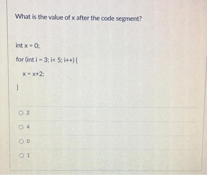 Solved What value of x after the following code segment? int | Chegg.com