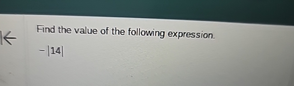 Solved Find the value of the following expression.-|14| | Chegg.com