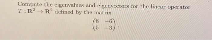 Solved Compute the eigenvalues and eigenvectors for the | Chegg.com