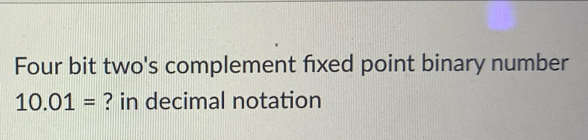 Solved Four bit two's complement fixed point binary number | Chegg.com