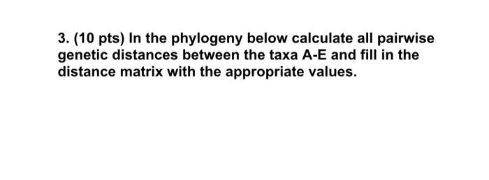 Solved 3. (10 pts) In the phylogeny below calculate all | Chegg.com