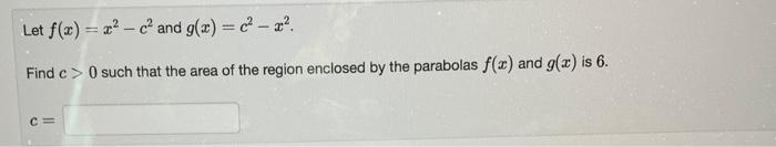 Solved Let f(x)=x2−c2 and g(x)=c2−x2. Find c>0 such that the | Chegg.com